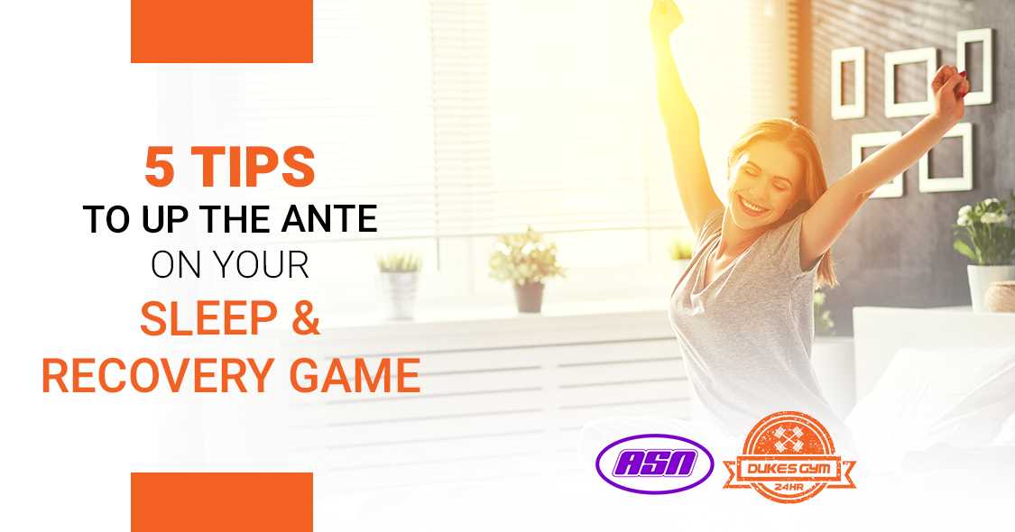 5 Tips to Up-The-Ante on Your Sleep and Recovery Game - Dukes Gym